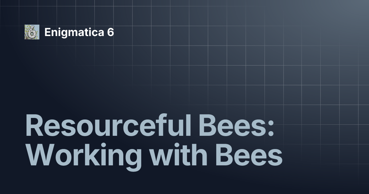 Resourceful Bees: Working with Bees | Enigmatica 6
