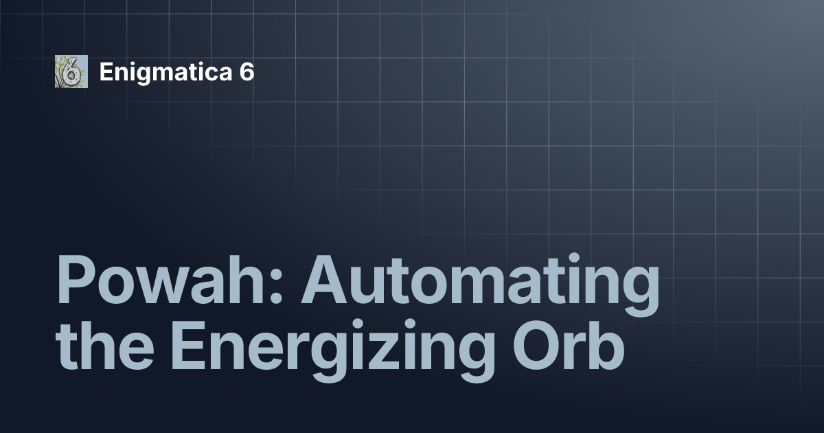 Powah: Automating the Energizing Orb | Enigmatica 6