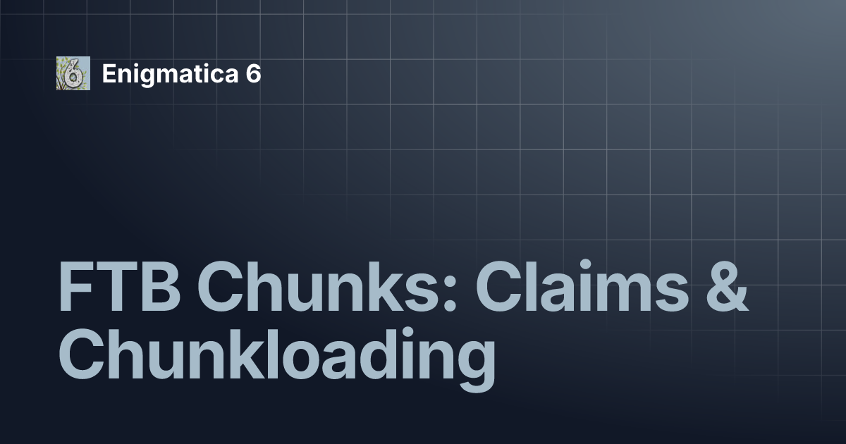 FTB Chunks: Claims & Chunkloading | Enigmatica 6